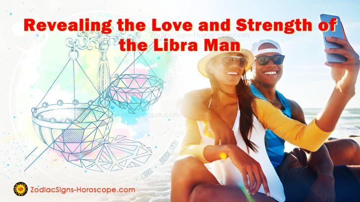 Libra Man: Revealing the Libra Zodiac Guy’s Love and Strength ...