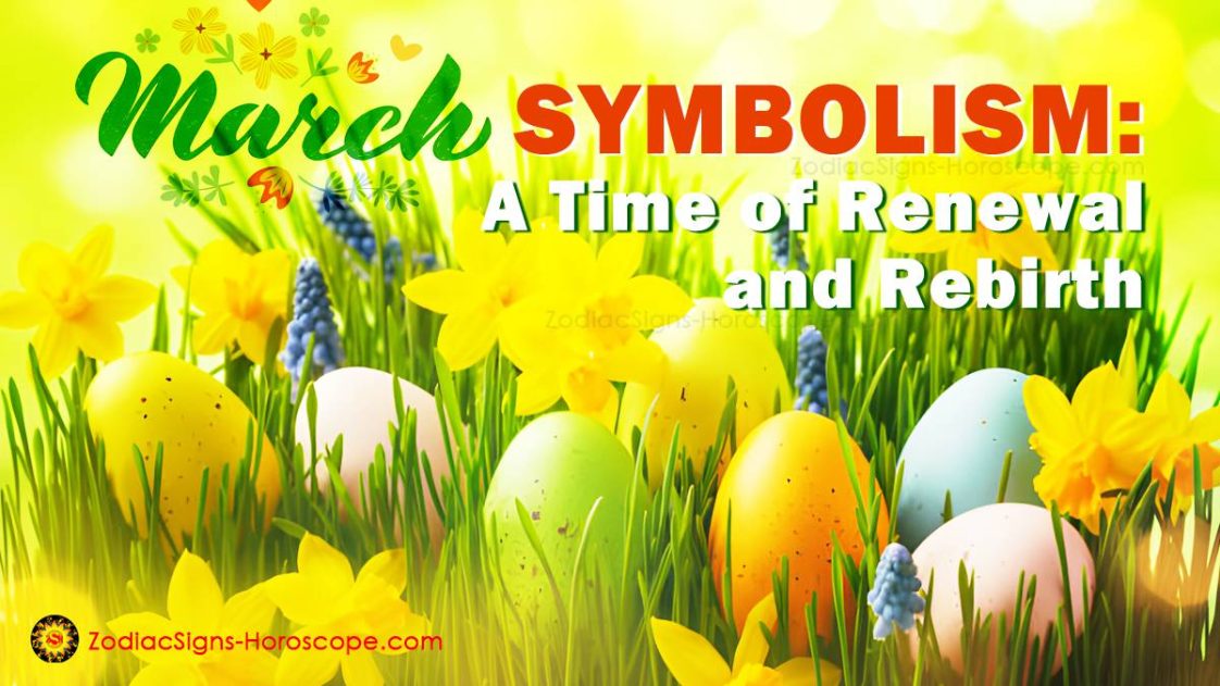 March Symbolism: A Time of Renewal and Rebirth - ZodiacSigns-Horoscope.com