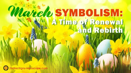 March Symbolism: A Time of Renewal and Rebirth - ZodiacSigns-Horoscope.com